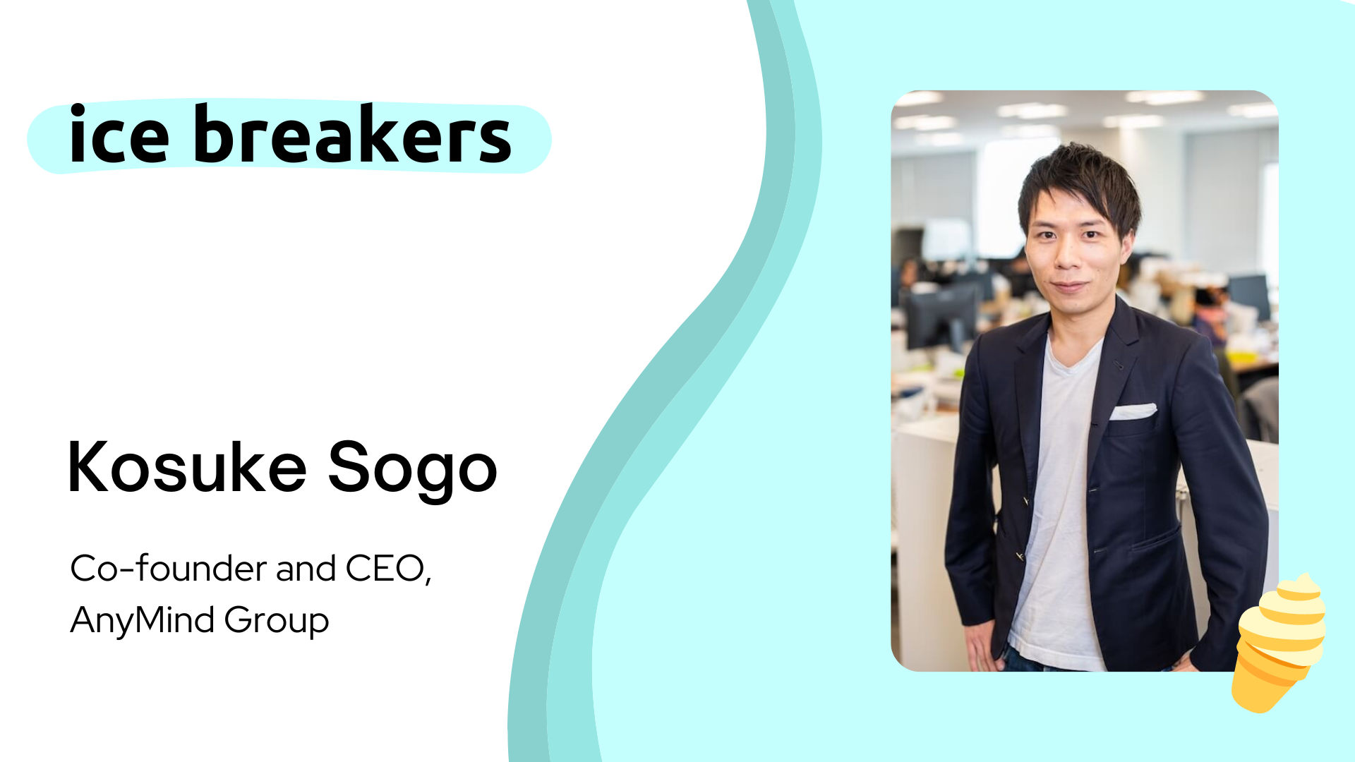 Ice Breakers with Kosuke Sogo